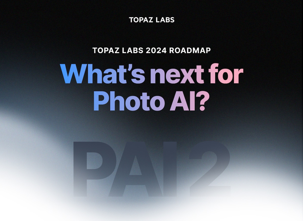 Topaz Photo AI version 2.3.0 released, 2024 roadmap revealed - Photo Rumors