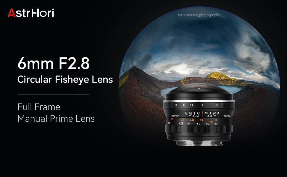 Announced: AstrHori 6mm f/2.8 full-frame circular fisheye lens for E/L/RF/Z ($299) - Photo Rumors